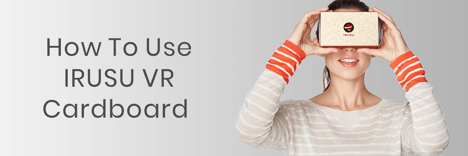 How to Use Irusu VR Cardboard With Mobile Phones