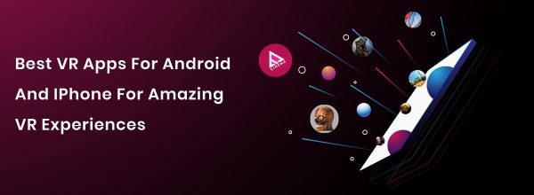 Best VR Apps For Android/iPhone For Amazing VR Experiences 2023