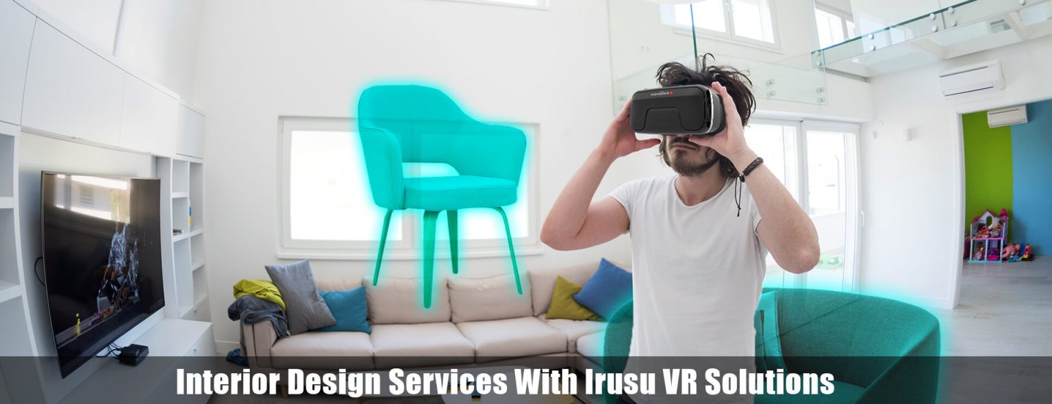 Revolutionize Your Interior Design Services with Irusu VR Solutions